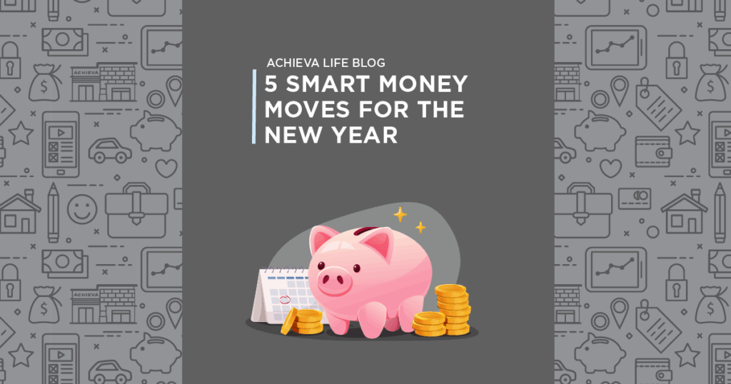 5 Smart Money Moves to Make in the New Year | Achieva Life